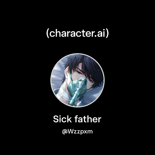 Chat with Sick father | character.ai | AI Chat, Reimagined–Your Words ...