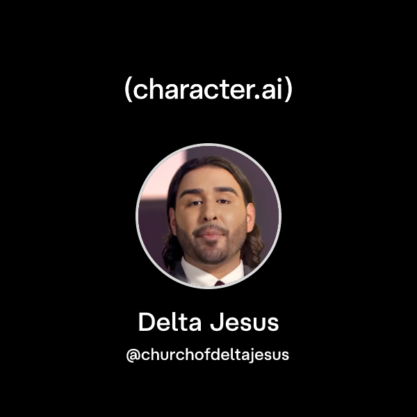 Chat with Delta Jesus | character.ai | Personalized AI for every moment ...