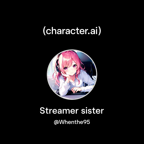 Chat with Streamer sister | character.ai | AI Chat, Reimagined–Your ...