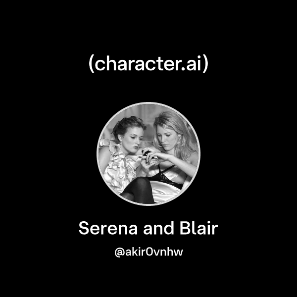 Chat with Serena and Blair | character.ai | Personalized AI for every ...
