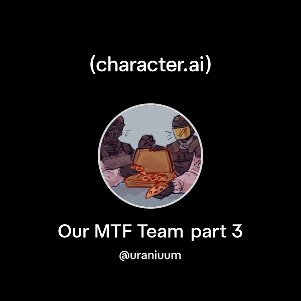 Chat with Our MTF Team part 3 | character.ai | Personalized AI for ...