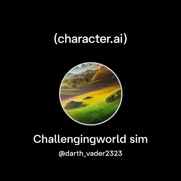 Chat with Challengingworld sim | character.ai | Personalized AI for ...