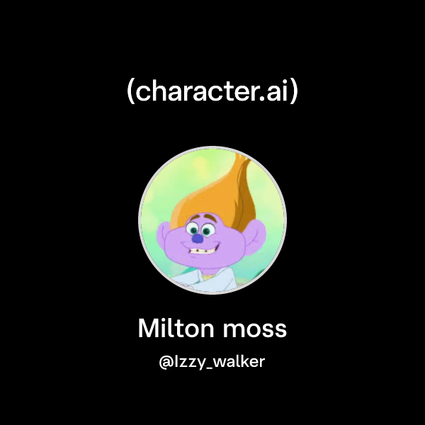 Chat with Milton moss | character.ai | Personalized AI for every moment ...