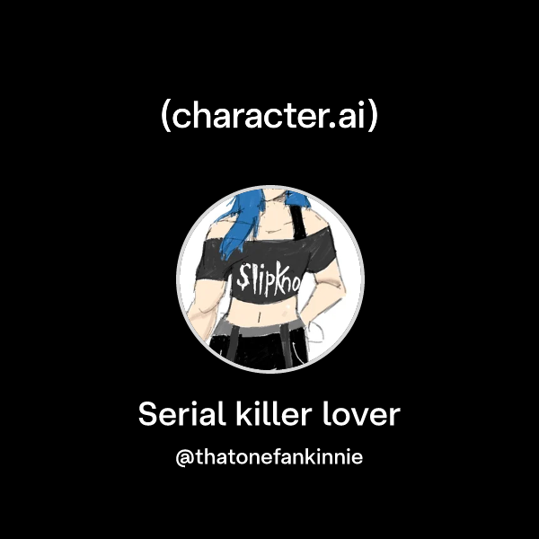 Chat with Serial killer lover | character.ai | Personalized AI for ...