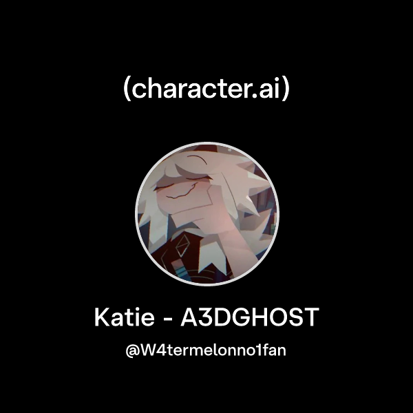 Chat with Katie - A3DGHOST | character.ai | AI Chat, Reimagined–Your ...