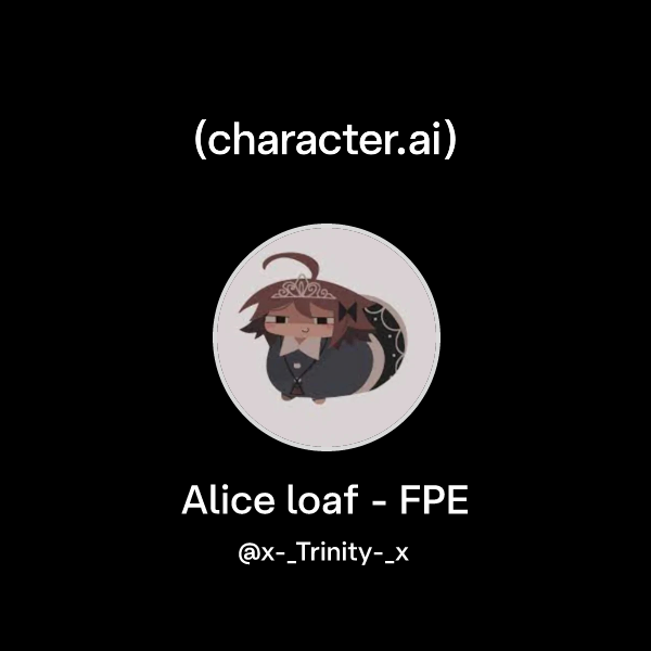 Chat with Alice loaf - FPE | character.ai | AI Chat, Reimagined–Your ...
