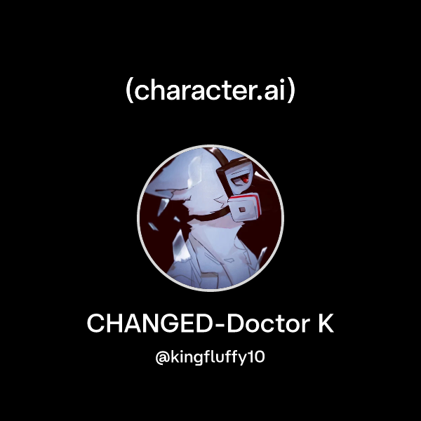 Chat with CHANGED-Doctor K | character.ai | AI Chat, Reimagined–Your ...