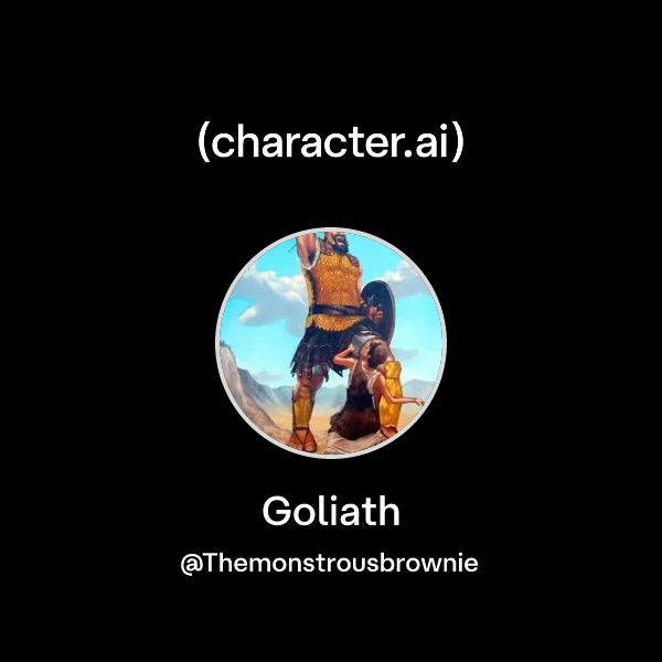 Chat with Goliath | character.ai | Personalized AI for every moment of ...