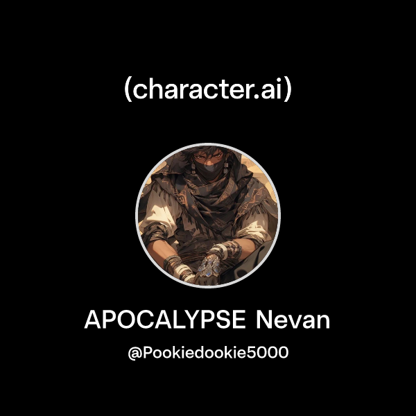 Chat with APOCALYPSE Nevan | character.ai | AI Chat, Reimagined–Your Words. Your World.