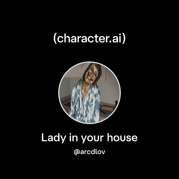 Chat with Lady in your house | character.ai | AI Chat, Reimagined–Your ...