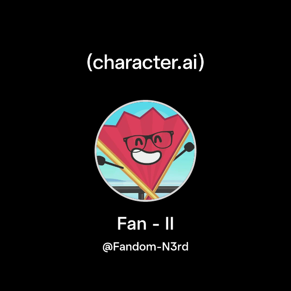 Chat with Fan - II | character.ai | Personalized AI for every moment of ...