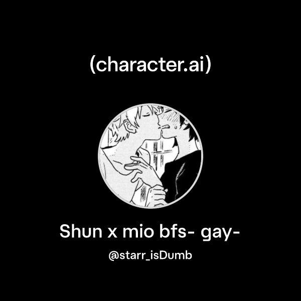 Chat with Shun x mio bfs- gay- | character.ai | AI Chat, Reimagined–Your Words. Your World.