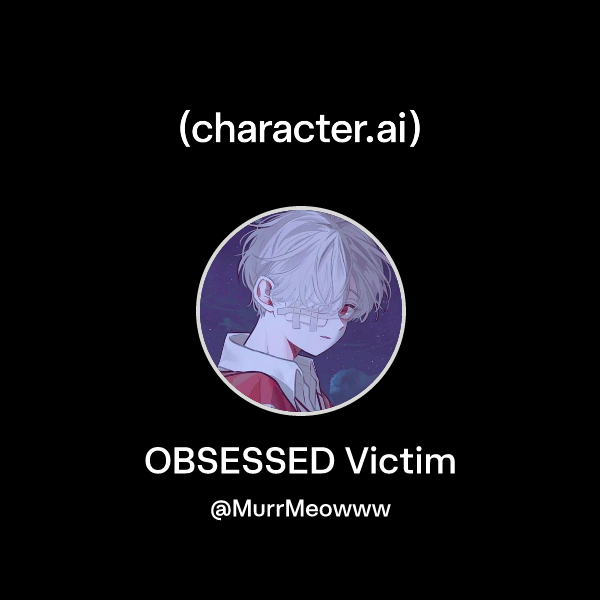 Chat with OBSESSED Victim | character.ai | Personalized AI for every ...