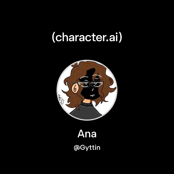 Chat with Ana | character.ai | AI Chat, Reimagined–Your Words. Your World.