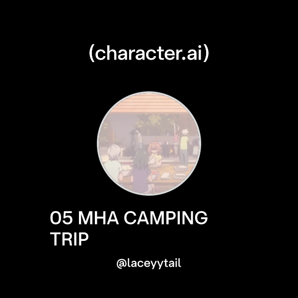 Chat with 05 MHA CAMPING TRIP | character.ai | AI Chat, Reimagined–Your ...