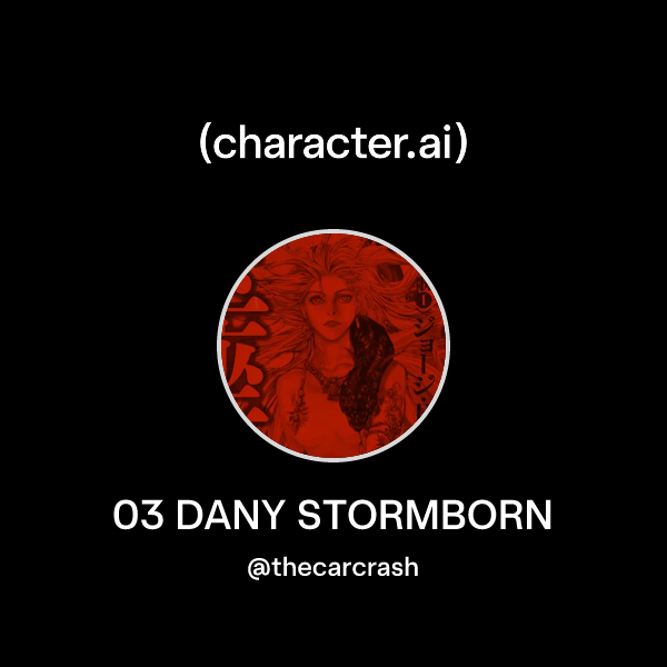 Chat with 03 DANY STORMBORN | character.ai | AI Chat, Reimagined–Your ...