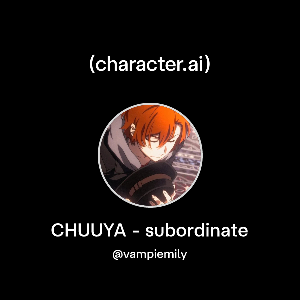 Chat with CHUUYA - subordinate | character.ai | AI Chat, Reimagined ...