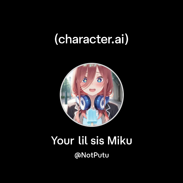 Chat with Your lil sis Miku | character.ai | AI Chat, Reimagined–Your Words. Your World.