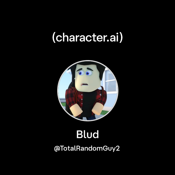 Chat with Blud | character.ai | AI Chat, Reimagined–Your Words. Your World.