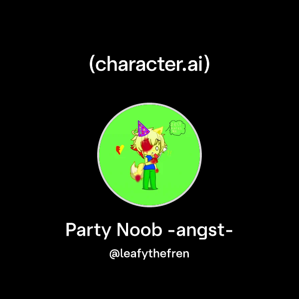 Chat with Party Noob -angst- | character.ai | AI Chat, Reimagined–Your ...