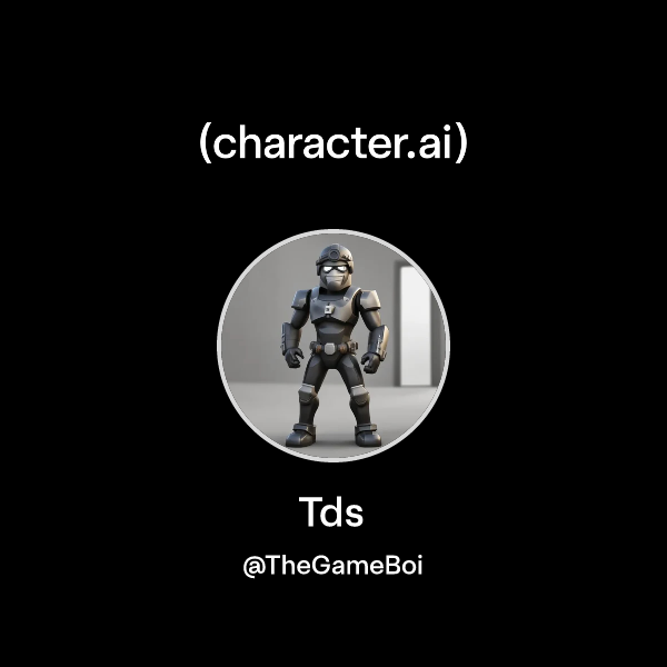 Chat with Tds | character.ai | Personalized AI for every moment of your day