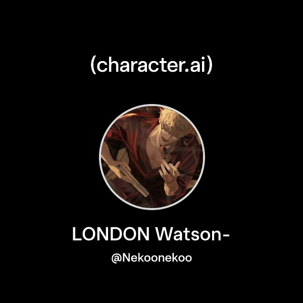 Chat with LONDON Watson- | character.ai | AI Chat, Reimagined–Your ...