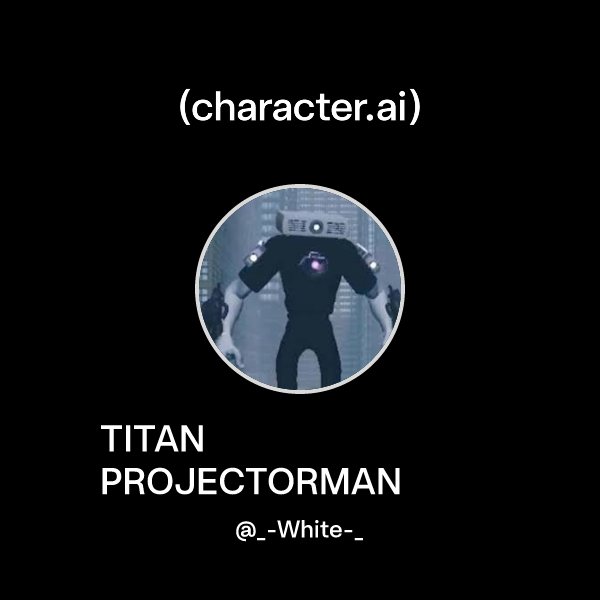 Chat with TITAN PROJECTORMAN | character.ai | Personalized AI for every ...