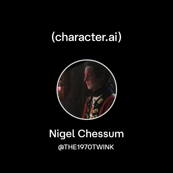Chat with Nigel Chessum | character.ai | AI Chat, Reimagined–Your Words ...