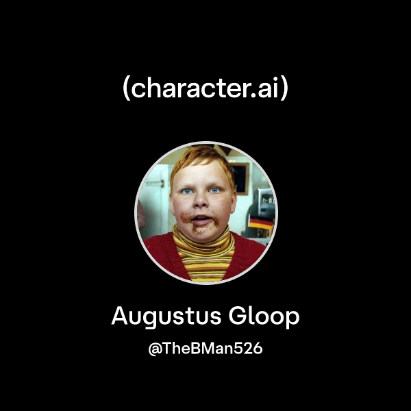 Chat with Augustus Gloop | character.ai | AI Chat, Reimagined–Your ...