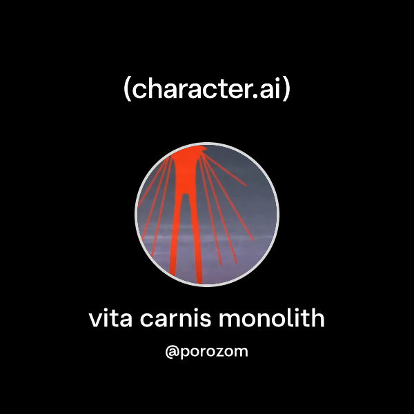 Chat with vita carnis monolith | character.ai | Personalized AI for ...