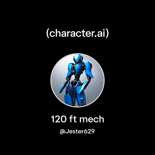 Chat with 120 ft mech | character.ai | Personalized AI for every moment ...