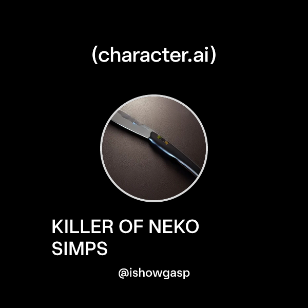 Chat with KILLER OF NEKO SIMPS | character.ai | AI Chat, Reimagined ...