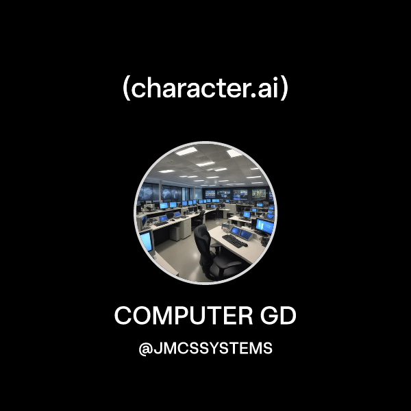Chat with COMPUTER GD | character.ai | Personalized AI for every moment of your day