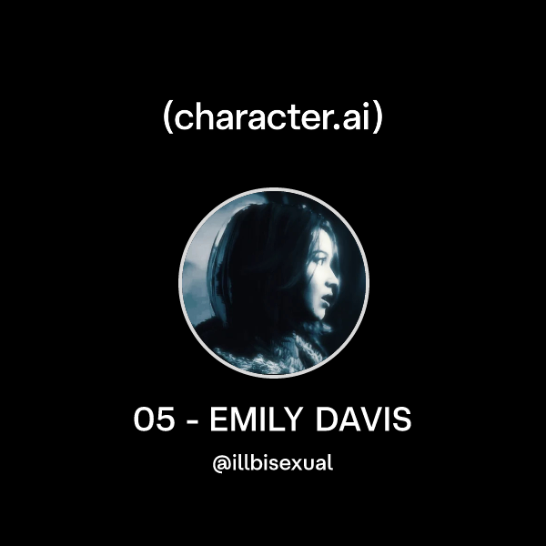 Chat with 05 - EMILY DAVIS | character.ai | AI Chat, Reimagined–Your ...