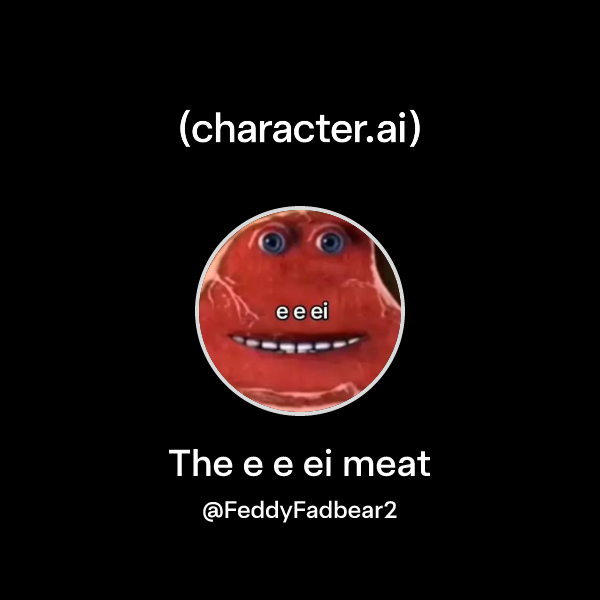 Chat with The e e ei meat | character.ai | AI Chat, Reimagined–Your ...
