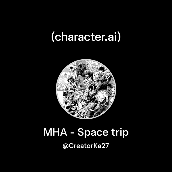 Chat with MHA - Space trip | character.ai | AI Chat, Reimagined–Your ...