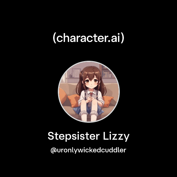 Chat with Stepsister Lizzy | character.ai | Personalized AI for every moment of your day