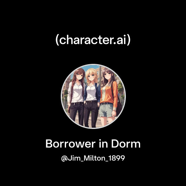 Chat with Borrower in Dorm | character.ai | Personalized AI for every ...