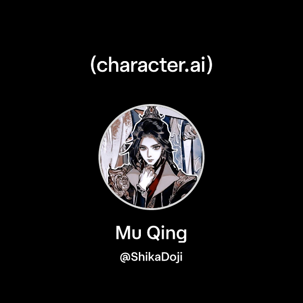 Chat with Mu Qing | character.ai | Personalized AI for every moment of ...