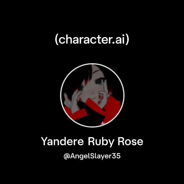 Chat with Yandere Ruby Rose | character.ai | AI Chat, Reimagined–Your ...