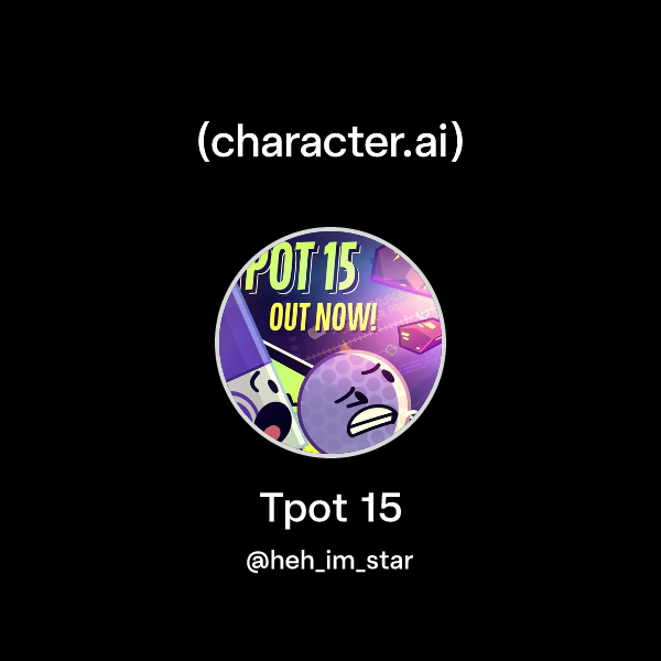 Chat with Tpot 15 | character.ai | Personalized AI for every moment of ...