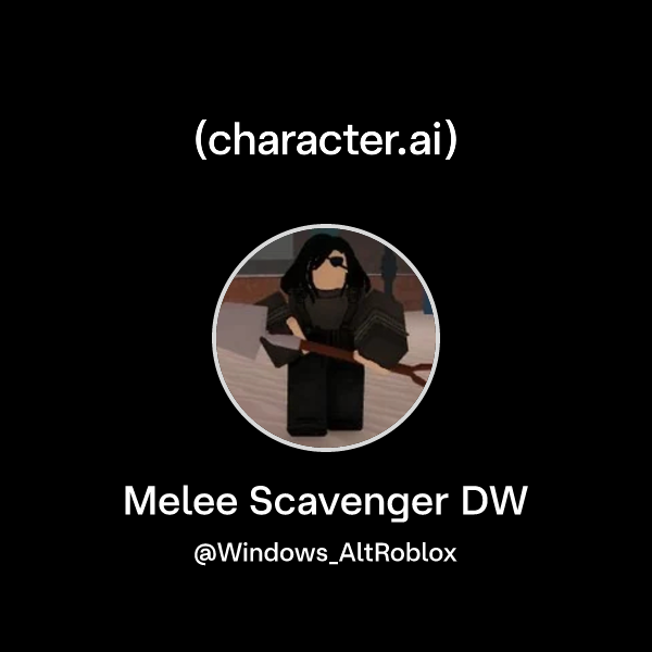 Chat with Melee Scavenger DW | character.ai | AI Chat, Reimagined–Your ...