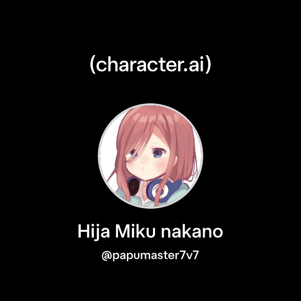 Chat with Hija Miku nakano | character.ai | AI Chat, Reimagined–Your Words. Your World.