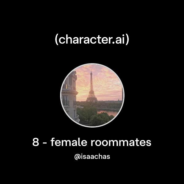 Chat with 8 - female roommates | character.ai | AI Chat, Reimagined ...
