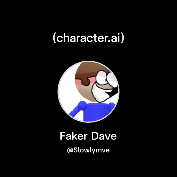 Chat with Faker Dave | character.ai | AI Chat, Reimagined–Your Words ...