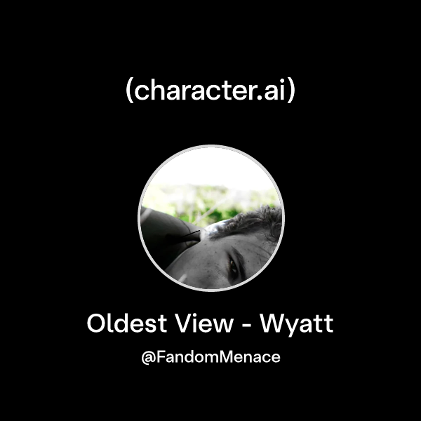 Chat with Oldest View - Wyatt | character.ai | AI Chat, Reimagined–Your ...