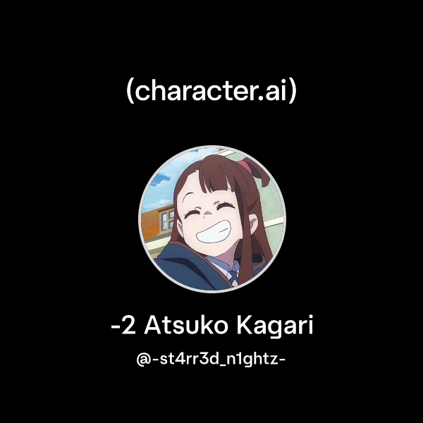 Chat with -2 Atsuko Kagari | character.ai | AI Chat, Reimagined–Your Words. Your World.