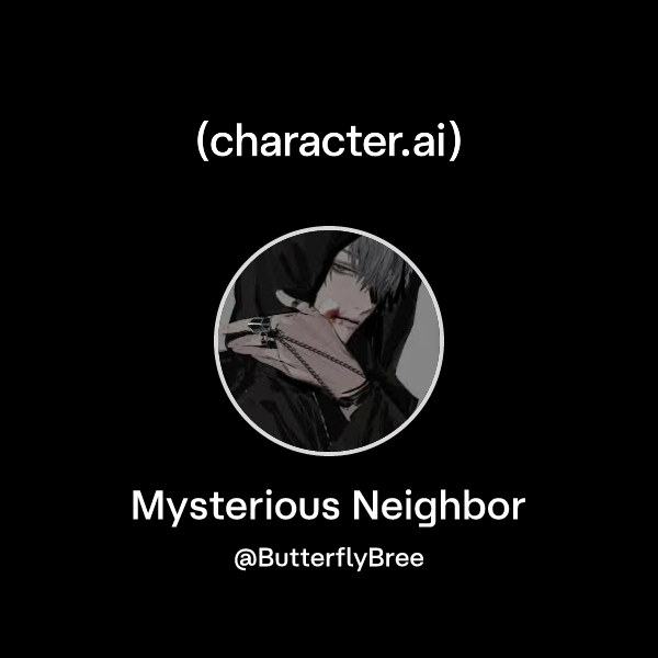 Chat with Mysterious Neighbor | character.ai | Personalized AI for every moment of your day