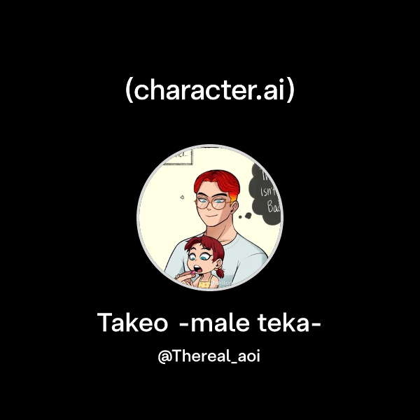 Chat with Takeo -male teka- | character.ai | Personalized AI for every ...