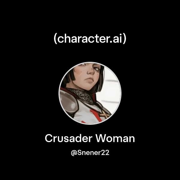 Chat with Crusader Woman | character.ai | AI Chat, Reimagined–Your Words. Your World.